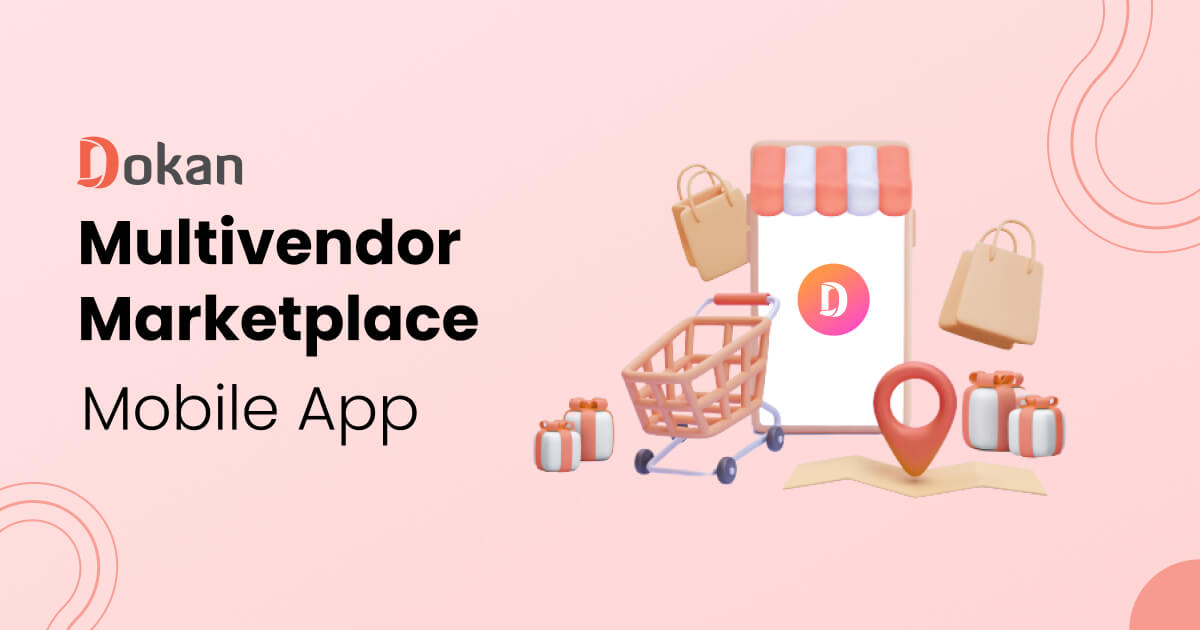 Dokan Mobile App for WordPress Multivendor Marketplace