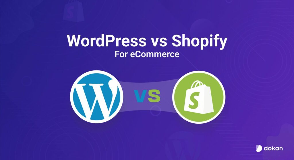 Shopify vs WordPress for eCommerce - Dokan