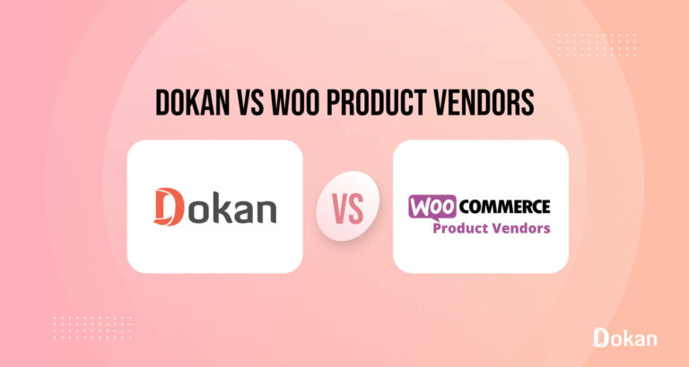 Dokan vs Woo Product Vendors Compared - Dokan