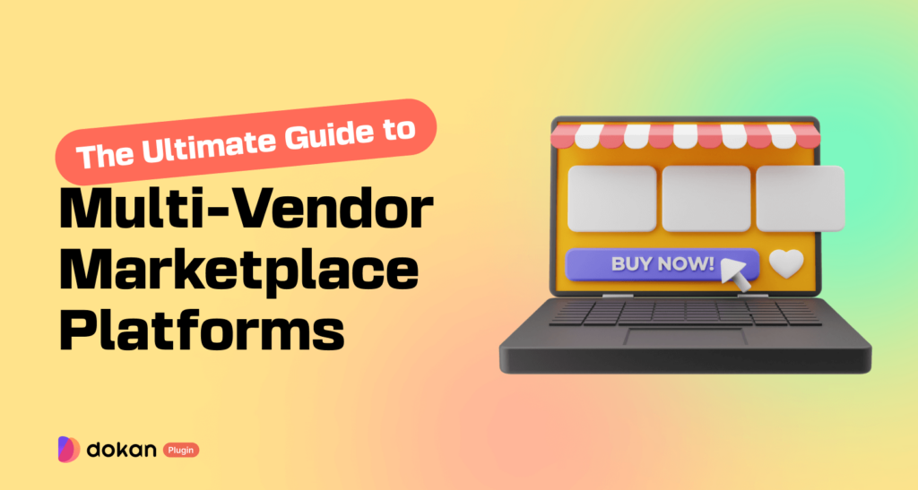 The Ultimate Guide to Multi-Vendor Marketplace Platforms - Dokan The Ultimate Guide to Multi-Vendor Marketplace Platforms - Dokan