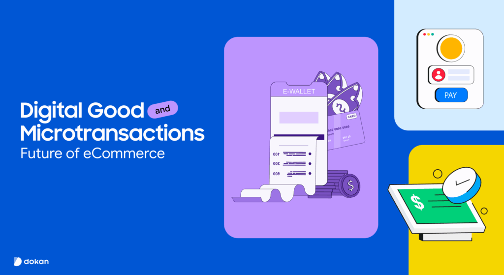 Digital Goods and Microtransactions in eCommerce - Dokan